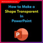 How to Make a Shape Transparent in PowerPoint – Complete Guide (2025)